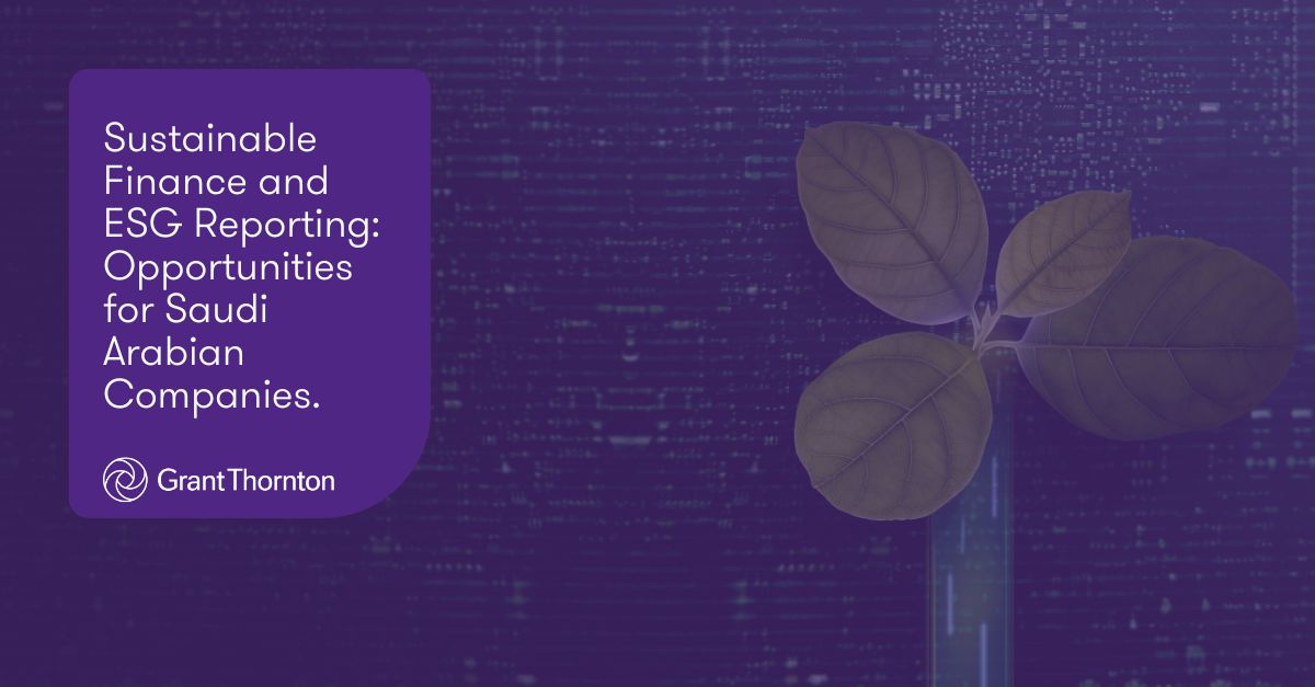 Sustainable Finance and ESG Reporting: Opportunities for Saudi Arabian Companies | Grant Thornton