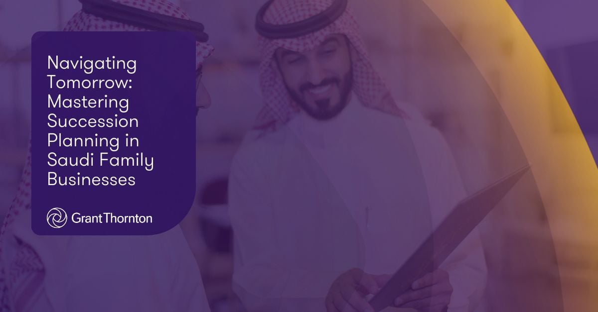 Mastering Succession Planning in Saudi Family Businesses | Grant Thornton
