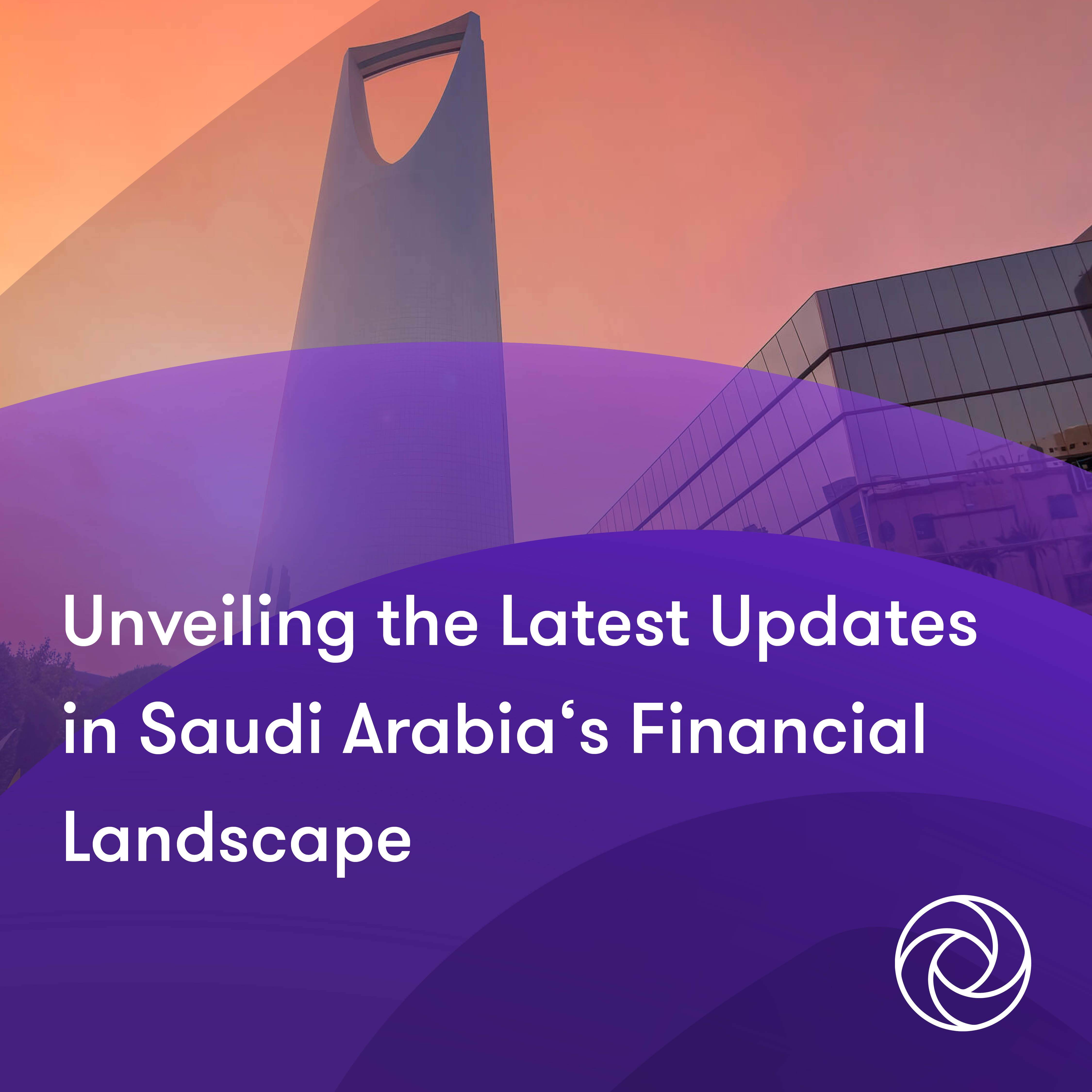Unveiling the Latest Updates in Saudi Arabia's Financial Landscape ...