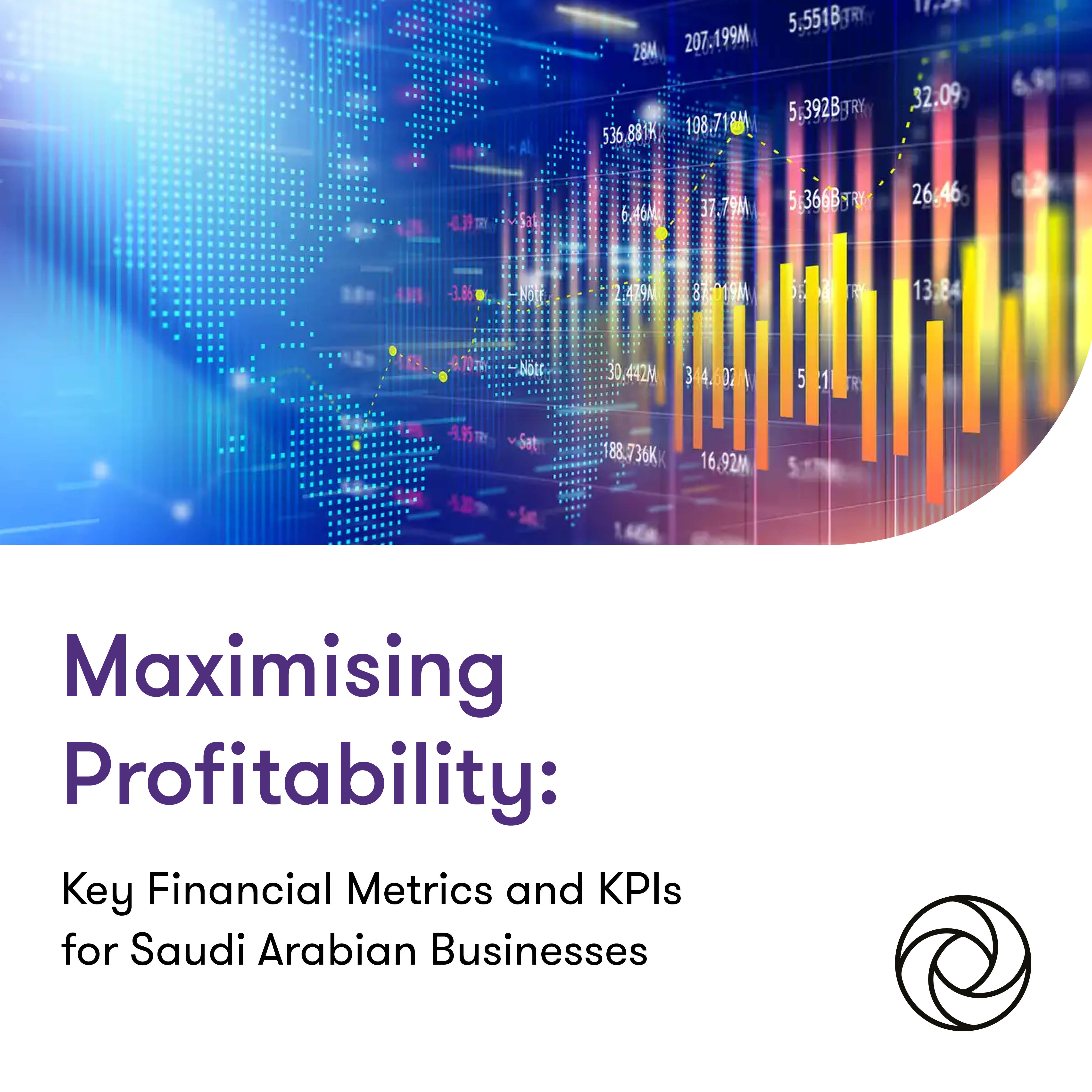 Maximising Profitability: Key Financial Metrics and KPIs for Saudi ...